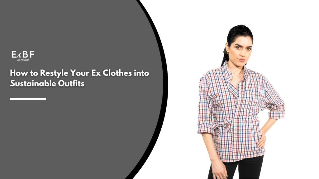 How to Restyle Your Ex Clothes into Sustainable Outfits